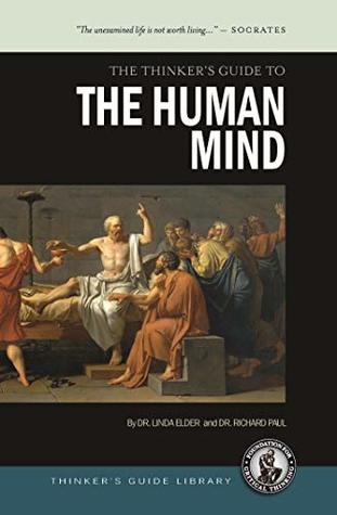 The Thinker's Guide to the Human Mind: Thinking, Feeling, Wanting, and ...