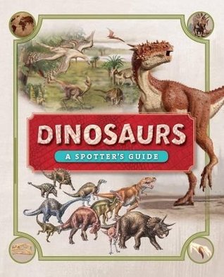 Dinosaurs: A Spotter's Guide by Michael K. Brett-Surman | Goodreads