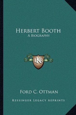 Herbert Booth: A Biography by Ford C. Ottman | Goodreads