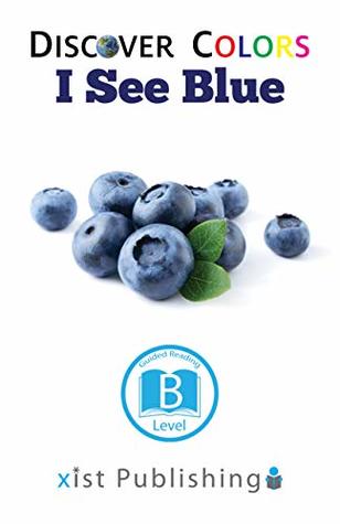 I See Blue (Discover Colors) by Xist Publishing | Goodreads