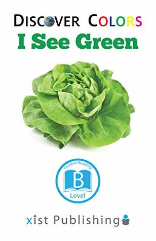 I See Green (Discover Colors) by Xist Publishing | Goodreads