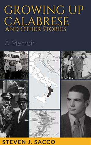 Growing Up Calabrese and Other Stories: A Memoir by Steven J Sacco ...