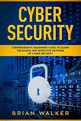 Cyber Security: Comprehensive Beginners Guide to Learn the Basics and ...