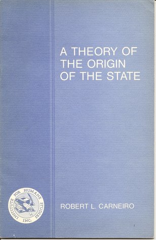 A theory of the origin of the state by Robert L. Carneiro | Goodreads