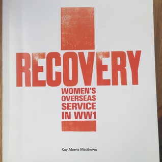 Recovery: Women's Overseas Service in WW1 by Kay Morris Matthews ...