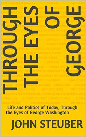 Through The Eyes of George: Life and Politics of Today, Through the ...