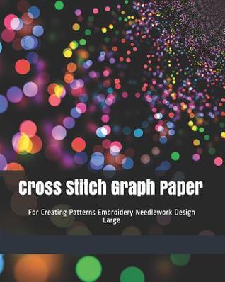 Cross Stitch Graph Paper: For Creating Patterns Embroidery Needlework ...