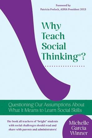 Why Teach Social Thinking? by Michelle Garcia Winner | Goodreads