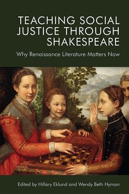 Teaching Social Justice Through Shakespeare: Why Renaissance Literature ...