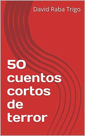 50 cuentos cortos de terror by David Raba Trigo | Goodreads