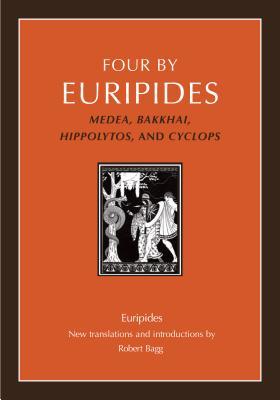 Four by Euripides: Medea, Bakkhai, Hippolytos, and Cyclops by Robert ...