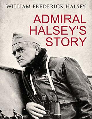 Admiral Halsey's Story by William Frederick Halsey | Goodreads