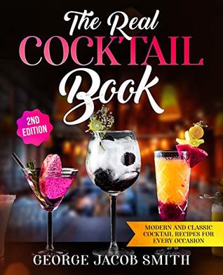 The Real Cocktail Book: Modern and Classic Cocktail Recipes For Every ...