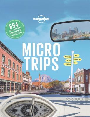Lonely Planet Micro Trips by Lonely Planet | Goodreads