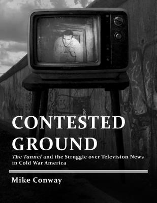 Contested Ground: The Tunnel and the Struggle over Television News in ...