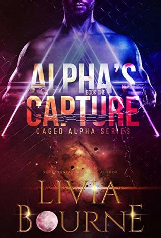 Alpha's Capture (Caged Alpha #1) by Livia Bourne | Goodreads