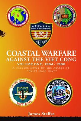 Coastal Warfare Against the Viet Cong: Volume I, 1964-66 by James ...