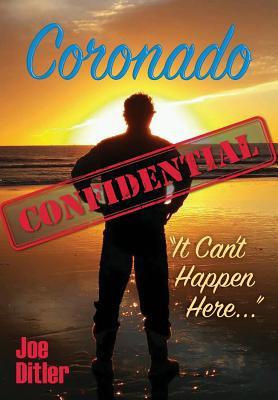 Coronado Confidential: It Can't Happen Here by Joe Ditler | Goodreads
