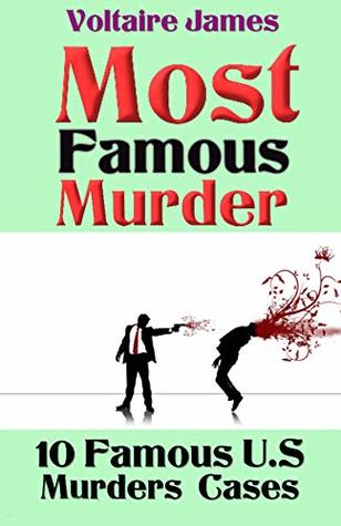 Most Famous Murder: 10 Famous U.S. Murders Cases by Voltaire James ...