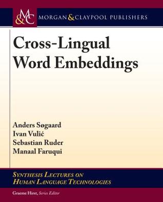 Cross-Lingual Word Embeddings by Anders Sogaard | Goodreads