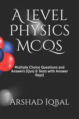 A Level Physics MCQs: Multiple Choice Questions and Answers by Mr Arshad Iqbal | Goodreads