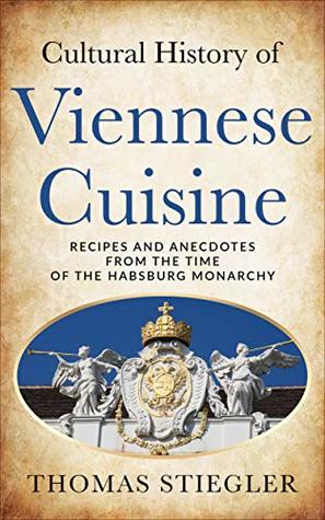 Cultural History of Viennese Cuisine: Recipes and anecdotes from the ...