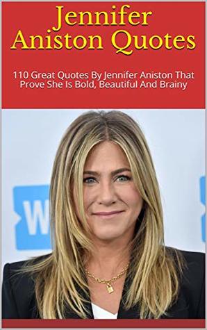 Jennifer Aniston Quotes: 110 Great Quotes By Jennifer Aniston That ...