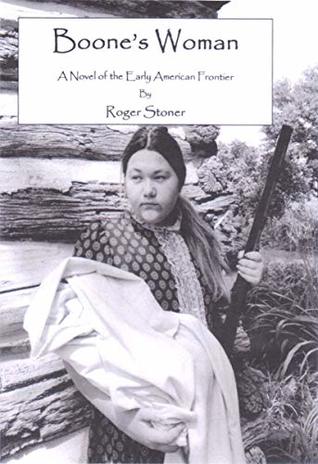 Boone's Woman: A Novel of America's Early Frontier by Roger Stoner ...