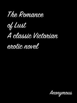 The Romance Of Lust A Classic Victorian Erotic Novel by Anonymous | Goodreads