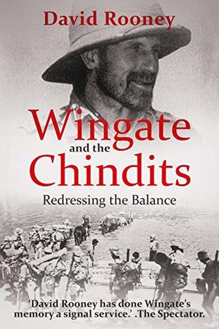 Wingate and the Chindits: Redressing the Balance by David Rooney ...