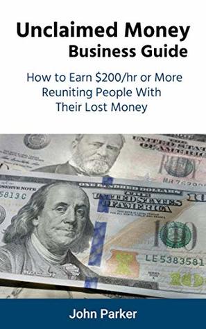 Unclaimed Money Business Guide (2020): How to Make $200/hr or More ...