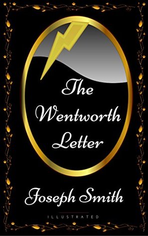 The Wentworth Letter: By Joseph Smith - Illustrated by Joseph Smith Jr ...