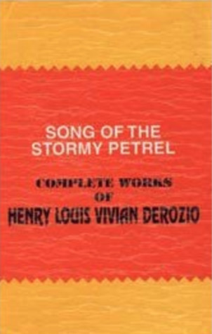 Song of the stormy petrel: complete works of Henry Louis Vivian Derozio ...