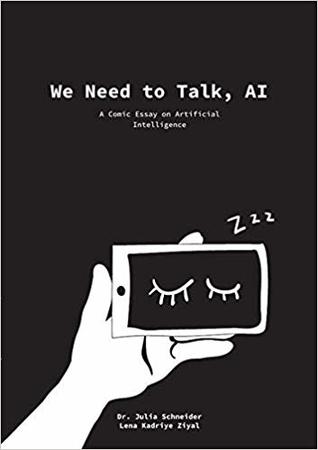 We Need to Talk, AI: A Comic Essay on Artificial Intelligence by Julia ...