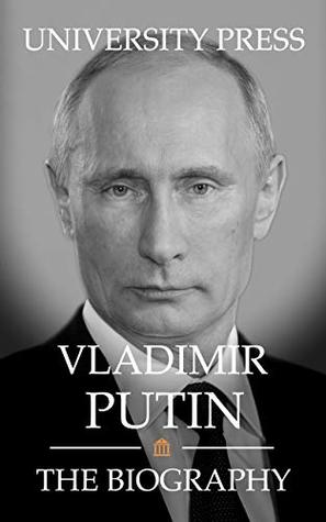 Vladimir Putin: The Biography by University Press | Goodreads