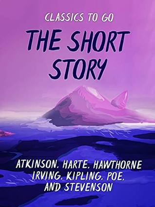 The Short Story (Classics To Go) by W. Patterson Atkinson | Goodreads