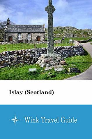 Islay (Scotland) - Wink Travel Guide by Wink Travel guide | Goodreads