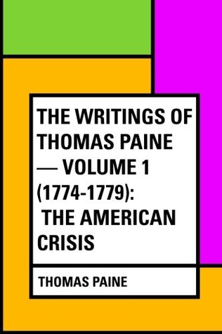 The Writings of Thomas Paine — Volume 1 (1774-1779): The American ...