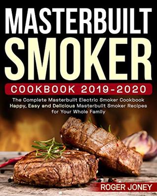 Masterbuilt Smoker Cookbook 2019-2020: The Complete Masterbuilt ...