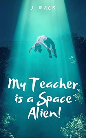 My Teacher is a Space Alien!: An Action/Adventure Science-Fiction Story ...