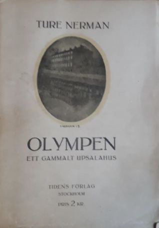 Olympen : ett gammalt upsalahus by Ture Nerman | Goodreads