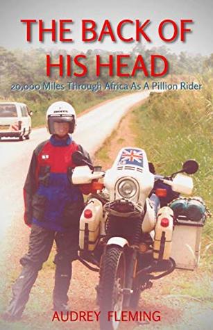 The Back Of His Head: 20,000 Miles Through Africa As A Pillion Rider by ...