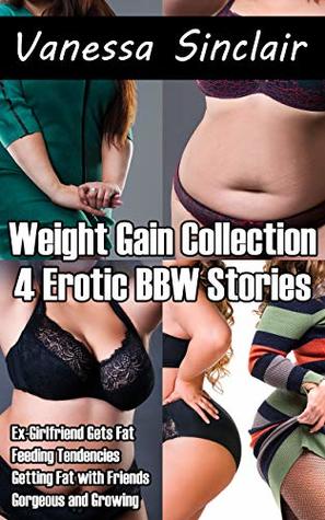 Weight Gain Collection: 4 Erotic BBW Stories by Vanessa Sinclair | Goodreads