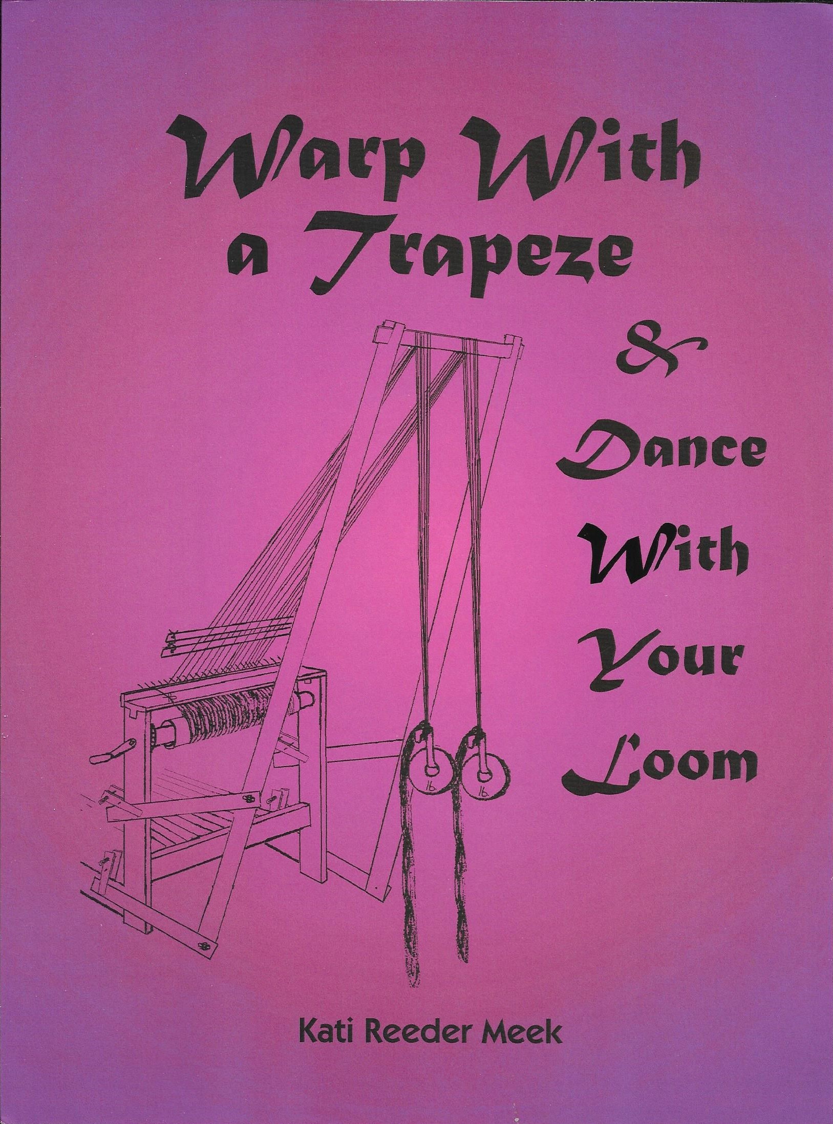 Warp With a Trapeze and Dance With Your Loom by Katie Reeder Meek ...