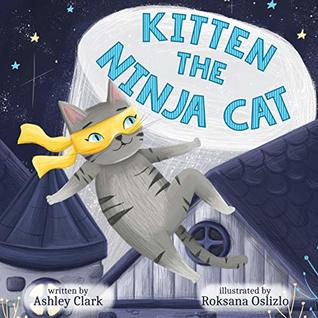 Kitten the Ninja Cat: A Children's Book Ages 3-5 by Ashley Clark ...