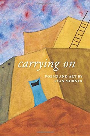 carrying on: Poems and Art by Stan Morner by Stan Morner | Goodreads