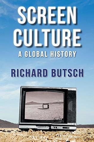 Screen Culture: A Global History by Richard Butsch | Goodreads