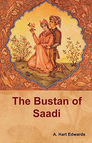 The Bustan of Saadi by A. Hart Edwards | Goodreads