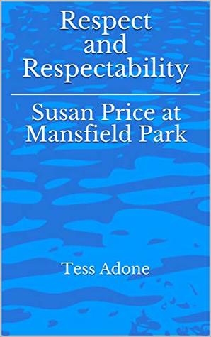 Respect and Respectability: Susan Price at Mansfield Park by Tess Adone ...