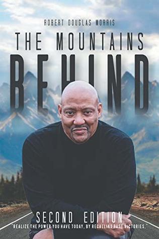 The Mountains Behind: Second Edition by Robert Douglas Morris | Goodreads